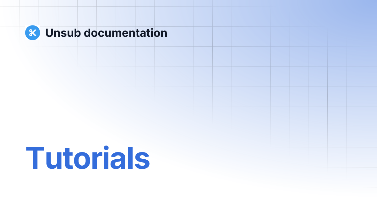 Tutorials | Unsub documentation