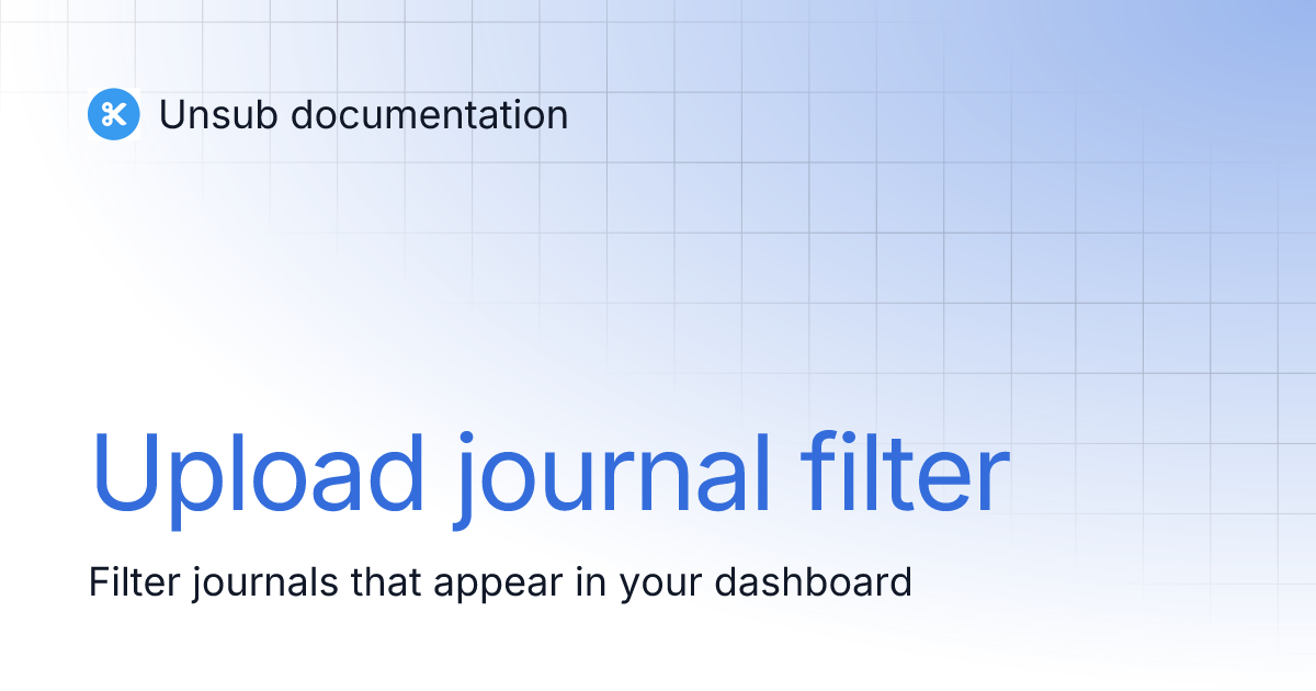 Upload journal filter | Unsub documentation