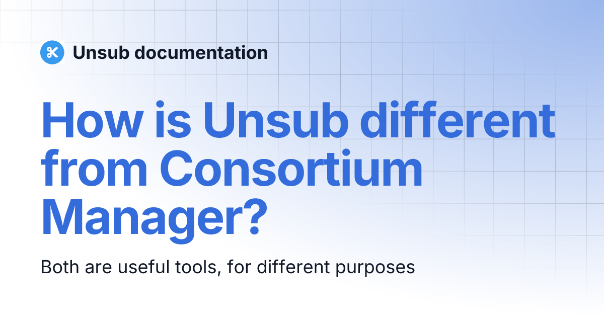 How is Unsub different from Consortium Manager? | Unsub documentation