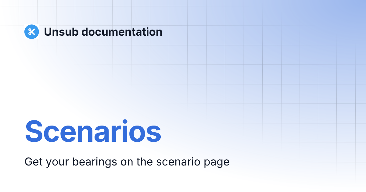 Scenarios | Unsub documentation