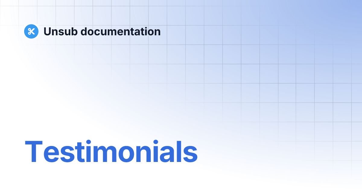 Testimonials | Unsub documentation