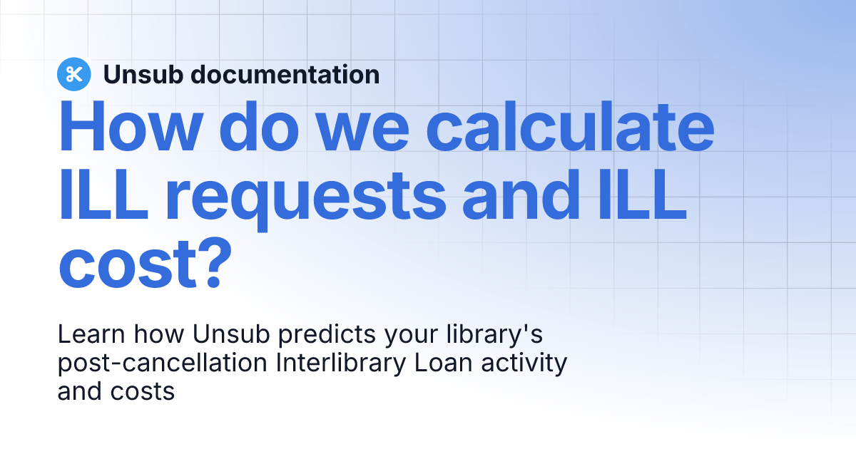 How do we calculate ILL requests and ILL cost? | Unsub documentation