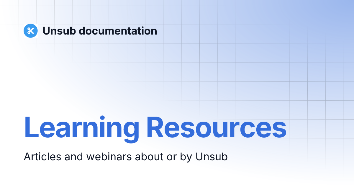 Learning Resources | Unsub documentation