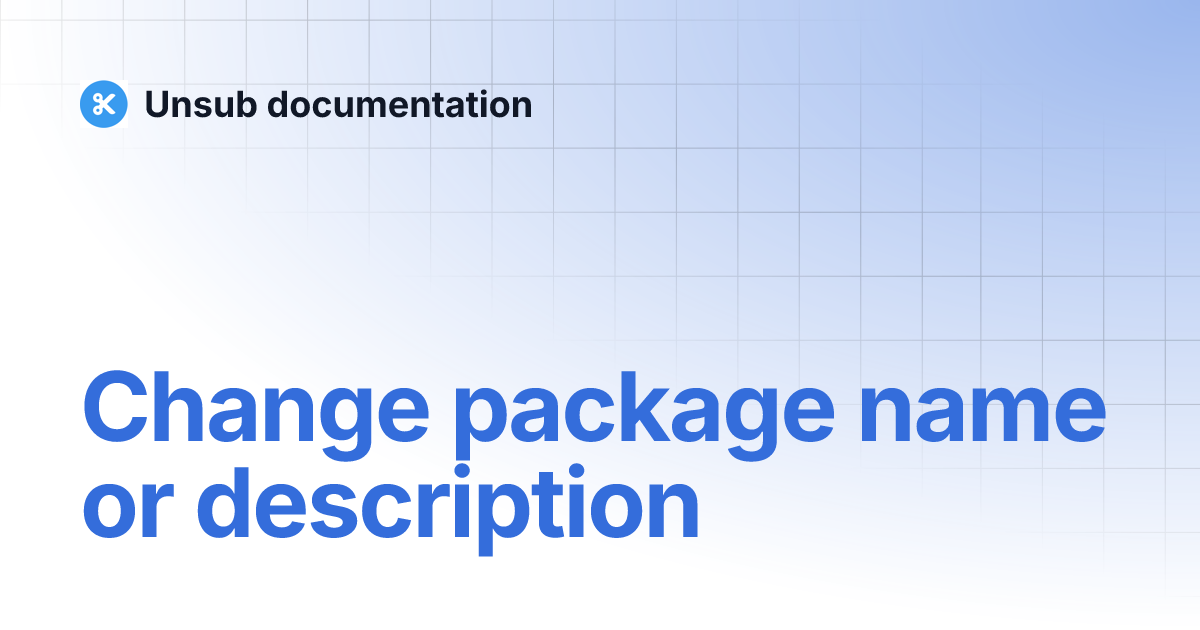 Change package name or description | Unsub documentation