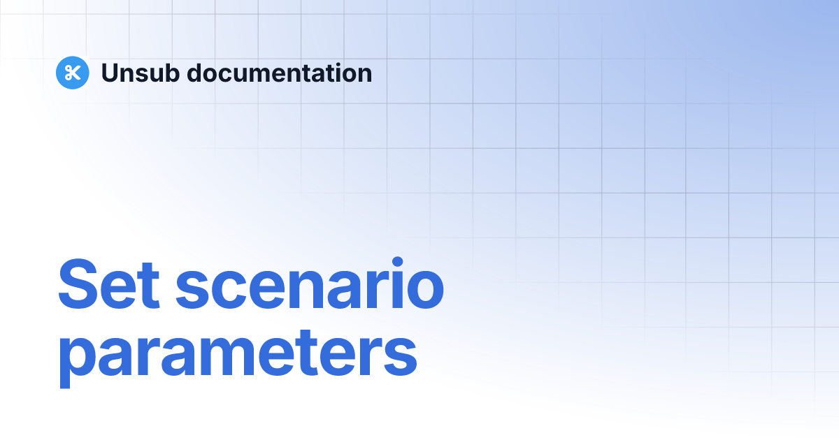 Set scenario parameters | Unsub documentation