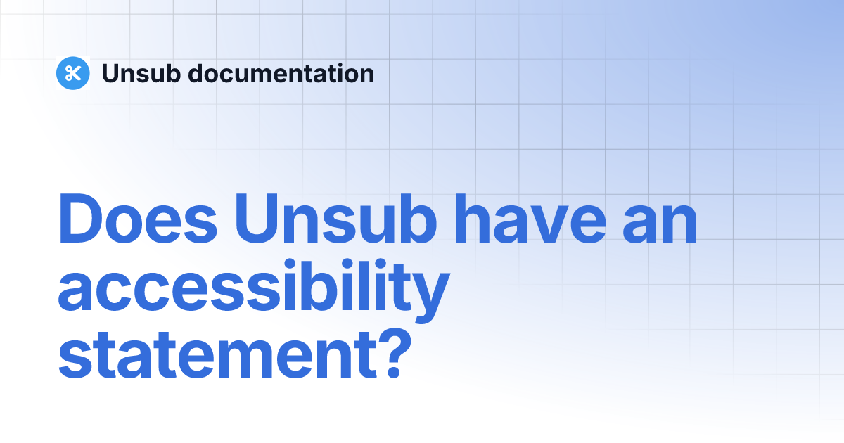 Does Unsub have an accessibility statement? | Unsub documentation