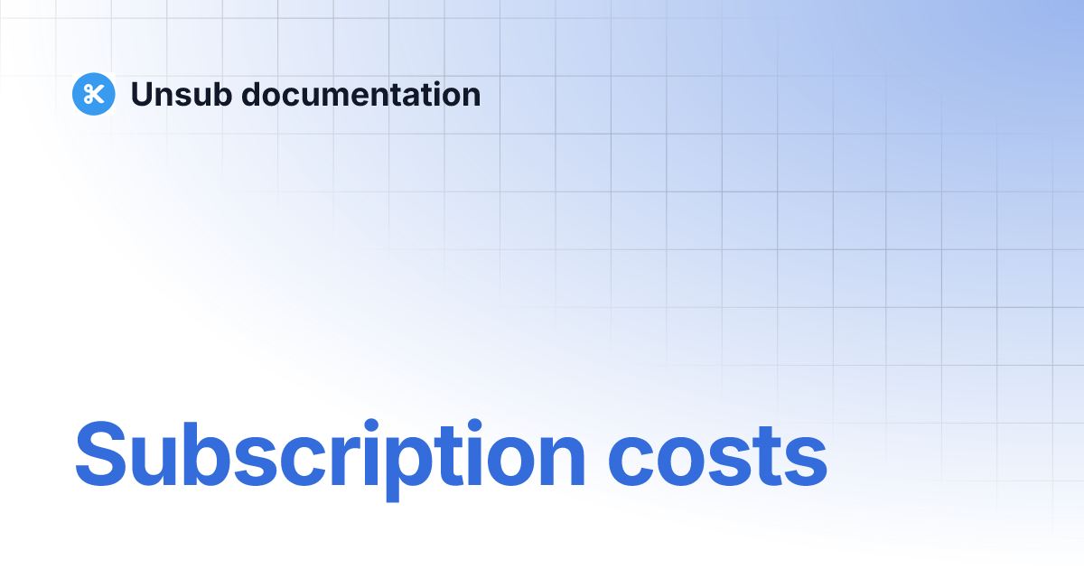 Subscription costs | Unsub documentation